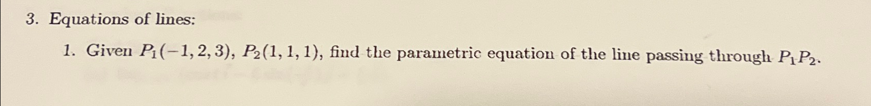 Solved Equations of lines:Given P1(-1,2,3),P2(1,1,1), ﻿find | Chegg.com
