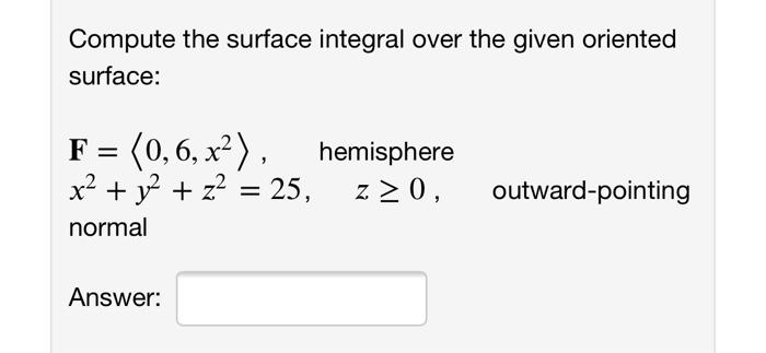 Solved Compute the surface integral over the given oriented | Chegg.com