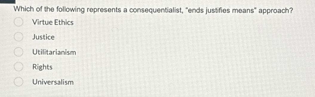 Solved Which of the following represents a consequentialist, | Chegg.com