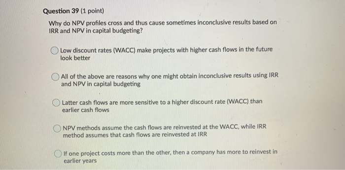 Solved Question 39 (1 point) Why do NPV profiles cross and | Chegg.com