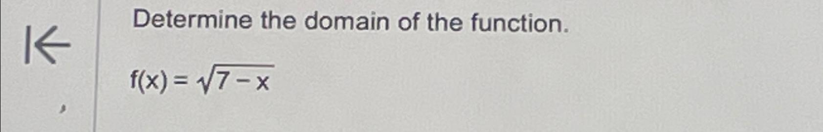 Solved Determine the domain of the function.f(x)=7-x2 | Chegg.com