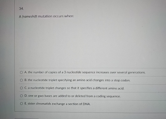 Solved A frameshift mutation occurs when:A. ﻿the number of | Chegg.com