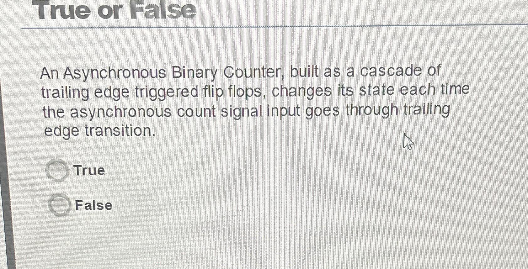 Solved True Or Falsean Asynchronous Binary Counter Built As