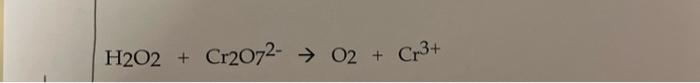 Solved H2O2+Cr2O72−→O2+Cr3+ | Chegg.com