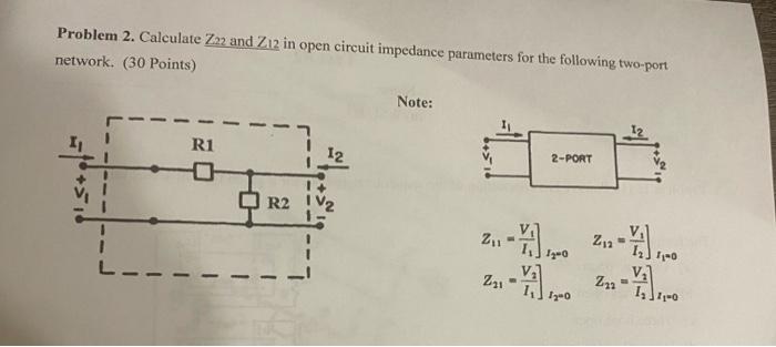 Solved Problem 2. Calculate Z22 and Z12 in open circuit | Chegg.com