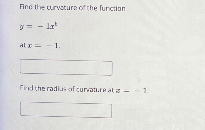 Solved Find the curvature of the function y=−1x5 at x=−1 | Chegg.com