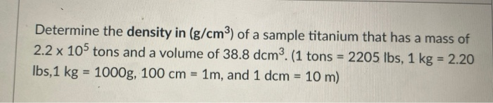 Solved Determine the density in (g/cm3) of a sample titanium | Chegg.com