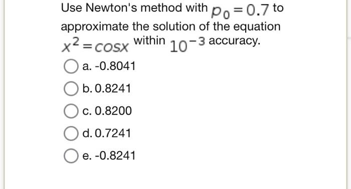 Solved Use Newton's method with p0=0.7 to approximate the | Chegg.com