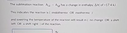 Solved The sublimation reaction has a change in enthalpy. | Chegg.com