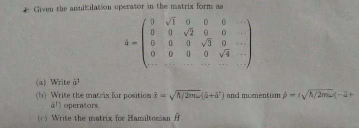 Solved ‡ Given the annihilation operator in the matrix form | Chegg.com