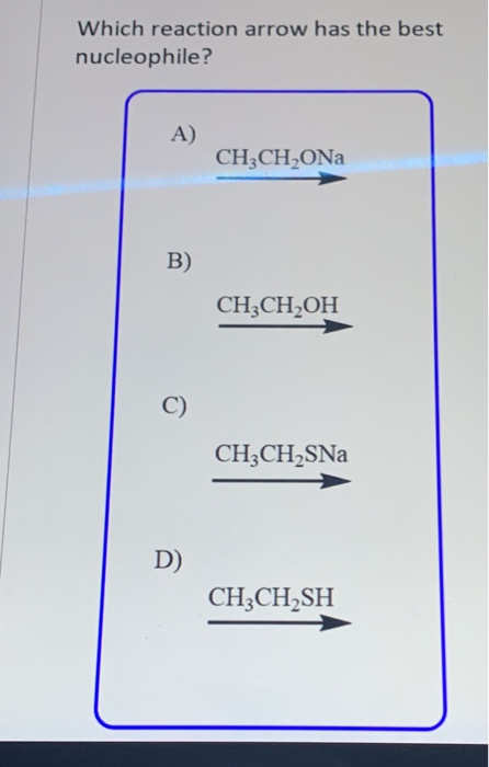 Solved Which reaction arrow has the best nucleophile? A) | Chegg.com