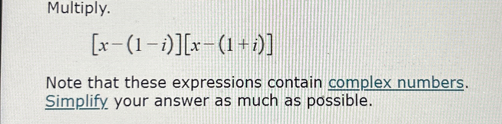 Solved Multiply.[x-(1-i)][x-(1+i)]Note that these | Chegg.com