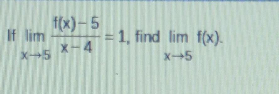 Solved If lim X-5 f(x)-5 X-4 = 1, find lim f(x). X→5 | Chegg.com