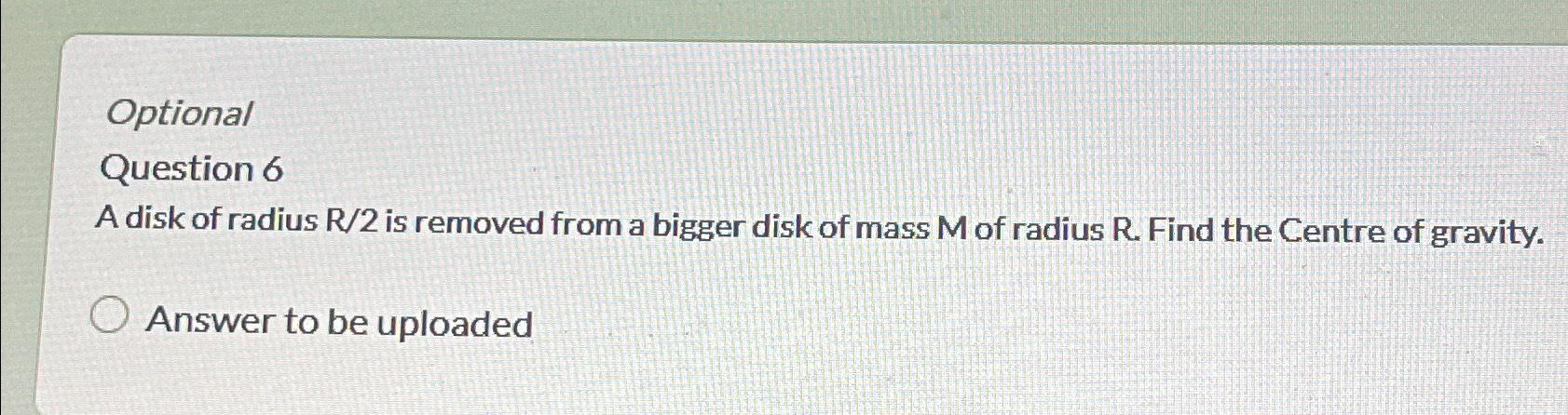 Solved OptionalQuestion 6A disk of radius R2 ﻿is removed | Chegg.com