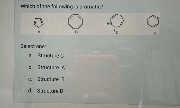 Solved Which of the following is aromatic? A D Select one: | Chegg.com