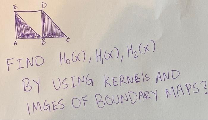 Solved FIND H0(x),H1(x),H2(x) BY USING KERNELS AND IMGES OF | Chegg.com