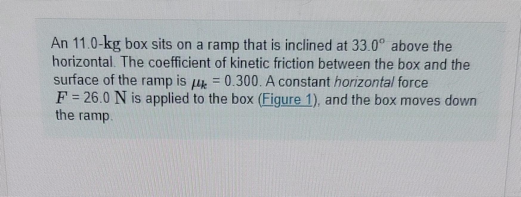 Solved An 11.0−kg box sits on a ramp that is inclined at | Chegg.com