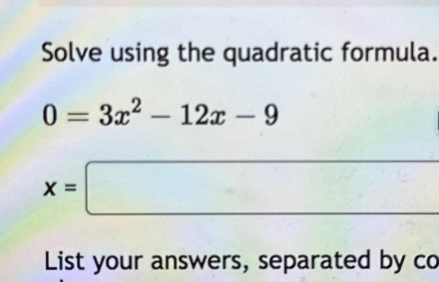 Solved Solve using the quadratic formula.0=3x2-12x-9x=List | Chegg.com