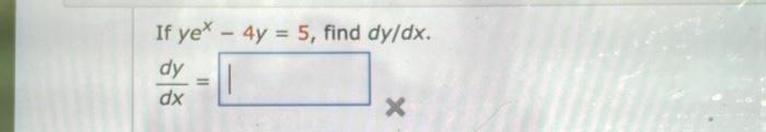 Solved If yex−4y=5dxdy= | Chegg.com