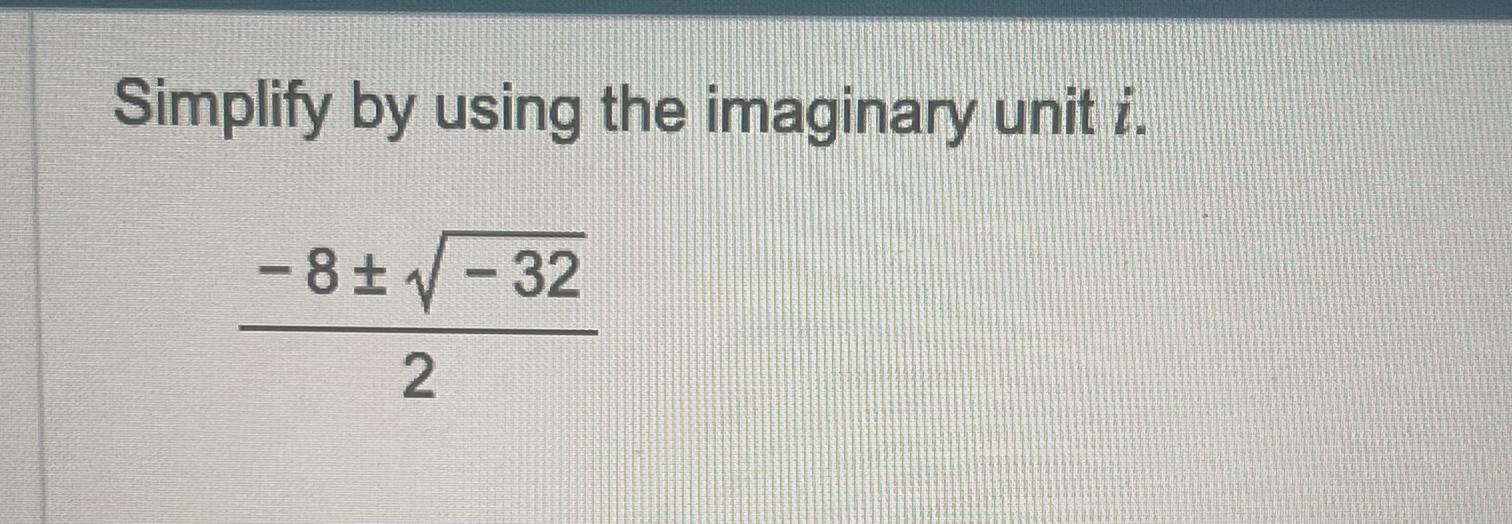 Solved Simplify by using the imaginary unit i.-8+--3222 | Chegg.com