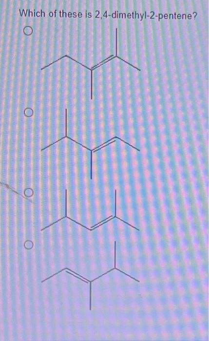 Solved Which of these is 2,4-dimethyl-2-pentene? | Chegg.com