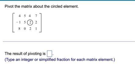 Solved Pivot the matrix about the circled element. | Chegg.com