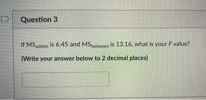 Solved Question 3 If MS within is 6.45 and MS between is | Chegg.com