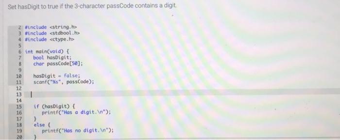Solved Set hasDigit to true if the 3-character passCode | Chegg.com