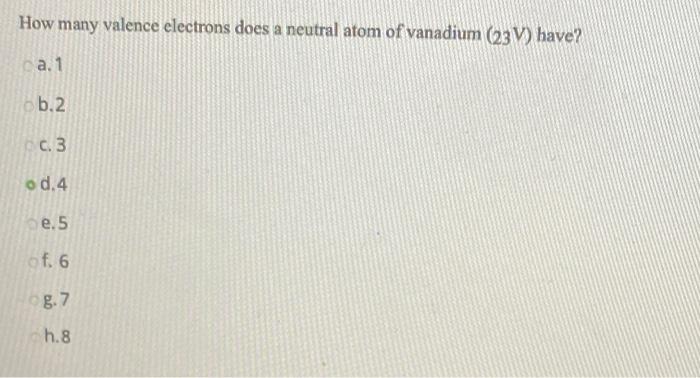 Solved How many valence electrons does a neutral atom of | Chegg.com