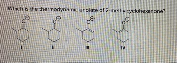Solved Which is the thermodynamic enolate of | Chegg.com