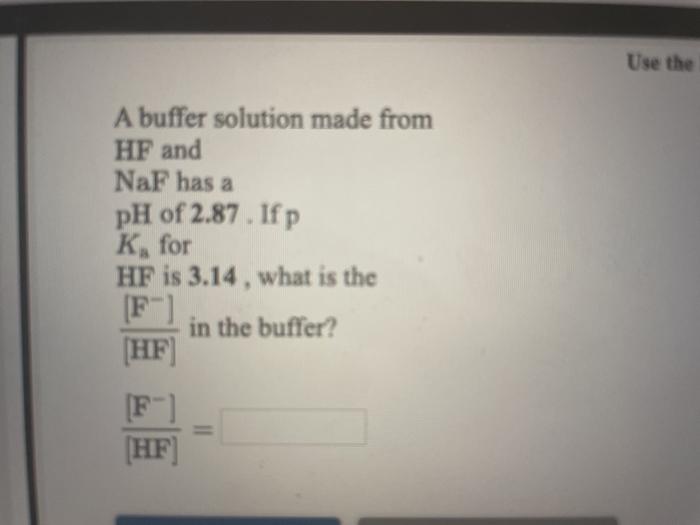 Solved Use the A buffer solution made from HF and NaF has a | Chegg.com