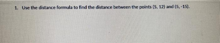 Solved 1. Use the distance formula to find the distance | Chegg.com