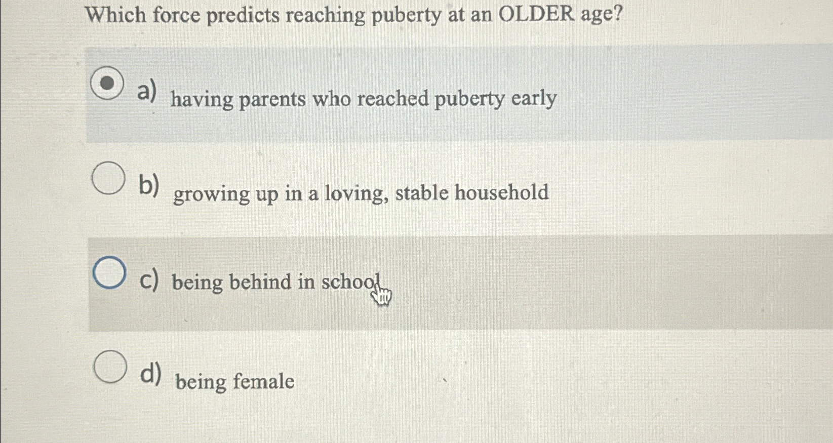 Solved Which force predicts reaching puberty at an OLDER | Chegg.com