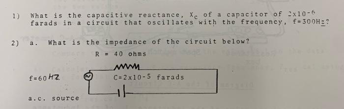 Solved 1) What is the capacitive reactance, Xc of a | Chegg.com