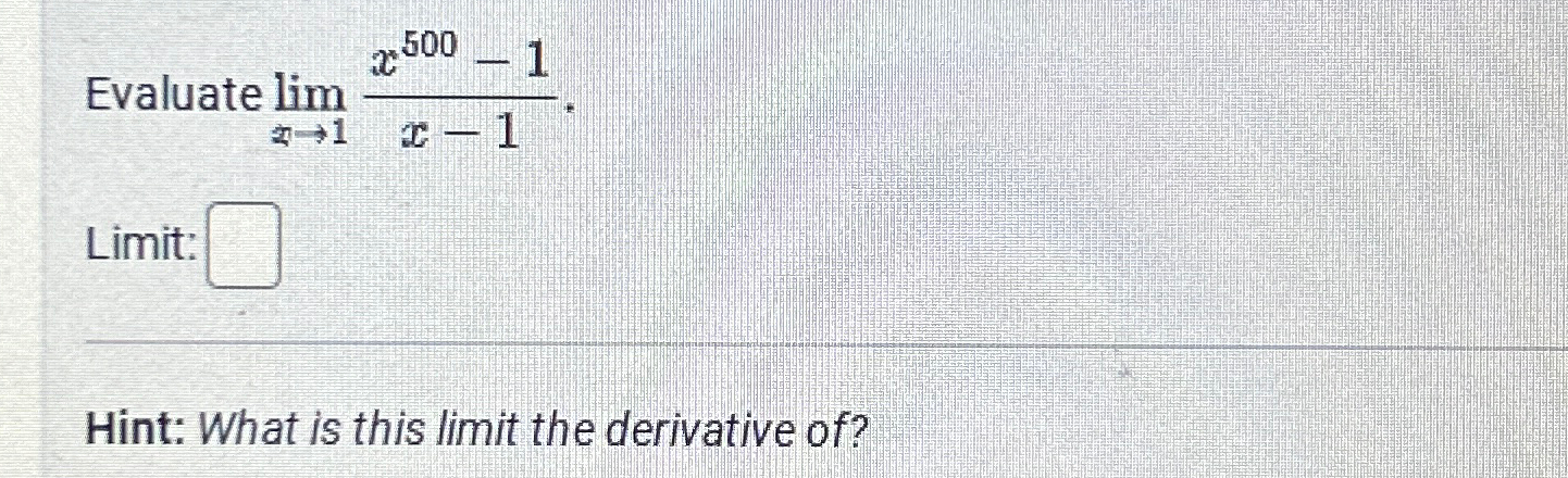 Solved Evaluate limx→1x500-1x-1Limit:Hint: What is this | Chegg.com