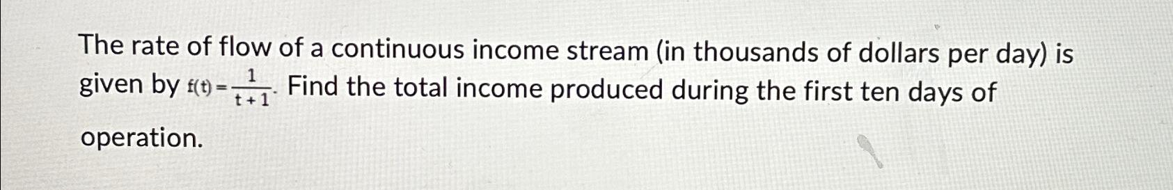 Solved The rate of flow of a continuous income stream (in | Chegg.com