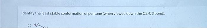 Identify the least stable conformation of pentane | Chegg.com