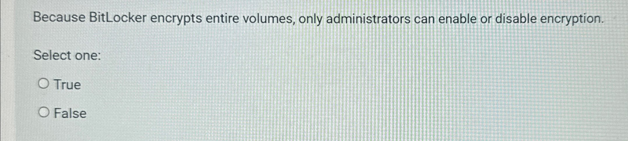 Solved Because BitLocker encrypts entire volumes, only | Chegg.com