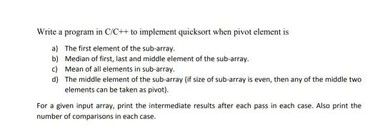 Solved Write a program in C/C++ to implement quicksort when | Chegg.com