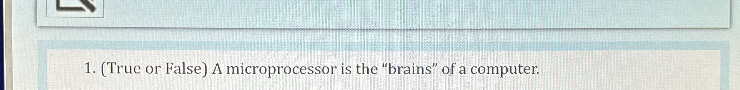 Solved (True or False) ﻿A microprocessor is the "brains" of | Chegg.com