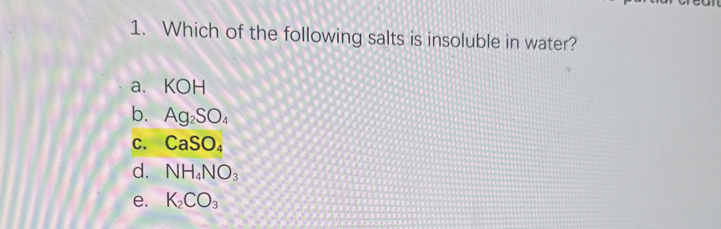 Solved Which of the following salts is insoluble in water?a. | Chegg.com