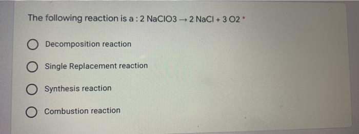 Solved The following reaction is a : 2 NaClO3 2 NaCl + 3 02* | Chegg.com