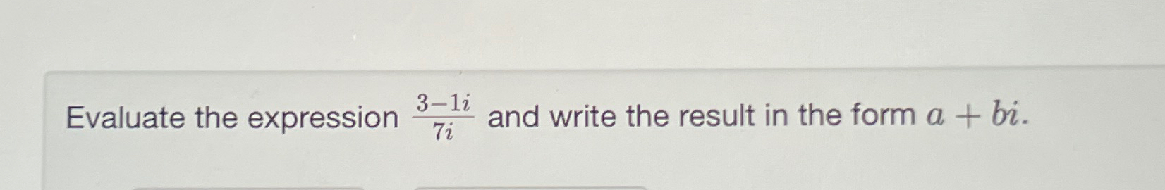Solved Evaluate the expression 3-1i7i ﻿and write the result | Chegg.com