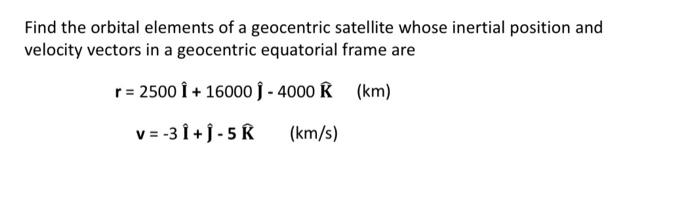 Solved Find the orbital elements of a geocentric satellite | Chegg.com