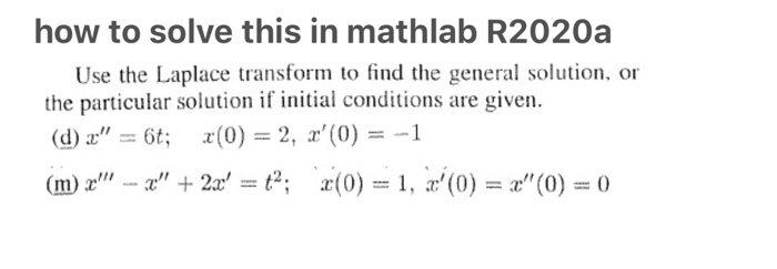 Solved how to solve this in mathlab R2020a Use the Laplace | Chegg.com