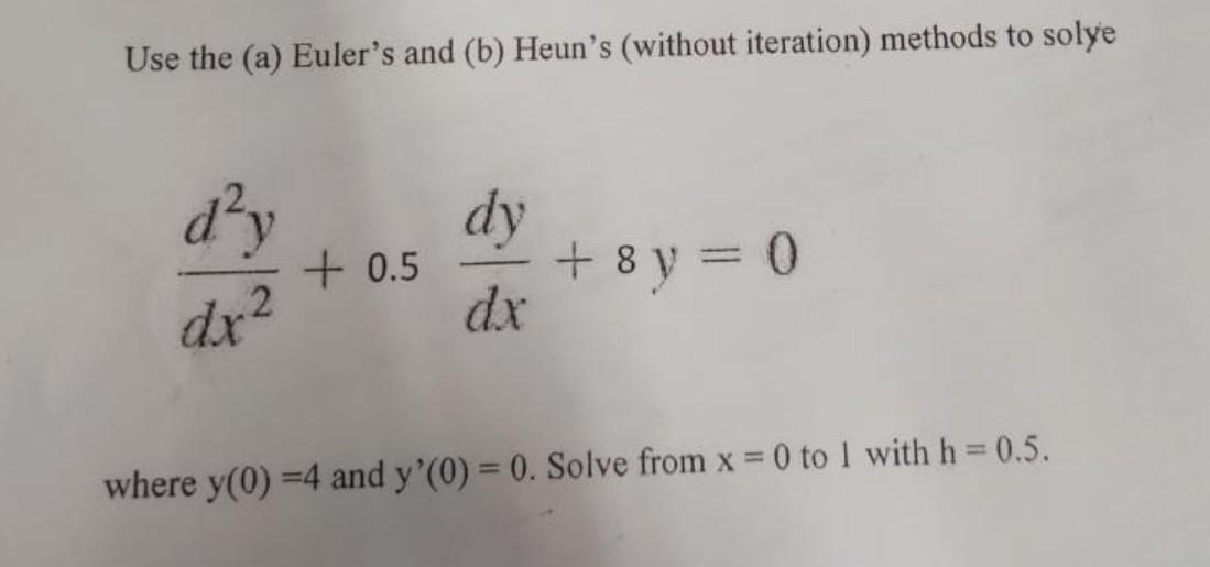 Solved Use the (a) Euler's and (b) Heun's (without | Chegg.com