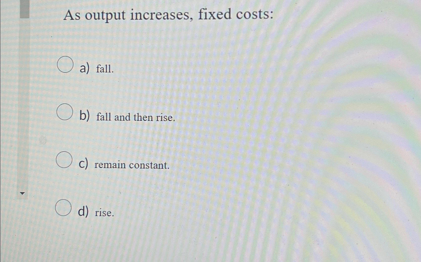 Solved As output increases, fixed costs:a) ﻿fall.b) ﻿fall | Chegg.com