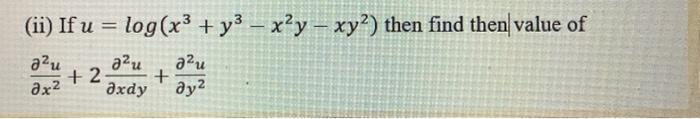 Solved - (ii) If u = log(x3 + y3 – x²y – xy2) then find then | Chegg.com