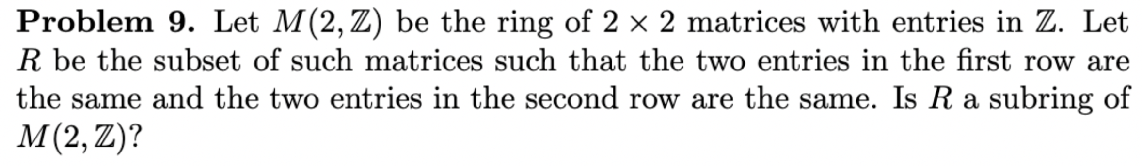 Solved Problem 9. ﻿Let M(2,Z) ﻿be the ring of 2×2 ﻿matrices | Chegg.com
