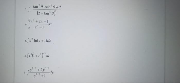 Solved 1. ∫(2+tan3θ)2tan2θ⋅sec2θdθ 2. ∫2∞x4−1x4+2x−1dx 3. | Chegg.com